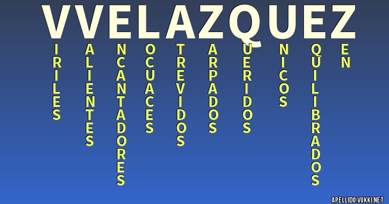 Significado del apellido v.velazquez - Significados de los apellidos